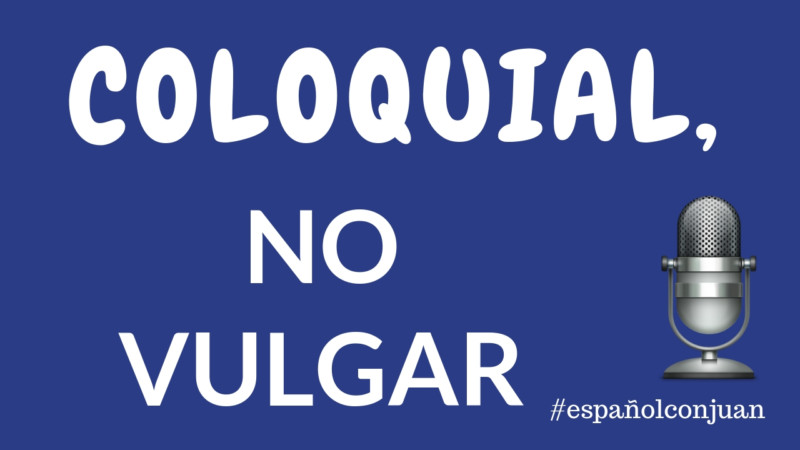 Español coloquial, pero no vulgar – 1001 Reasons To Learn Spanish