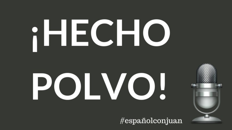 Hecho polvo – 1001 Reasons To Learn Spanish